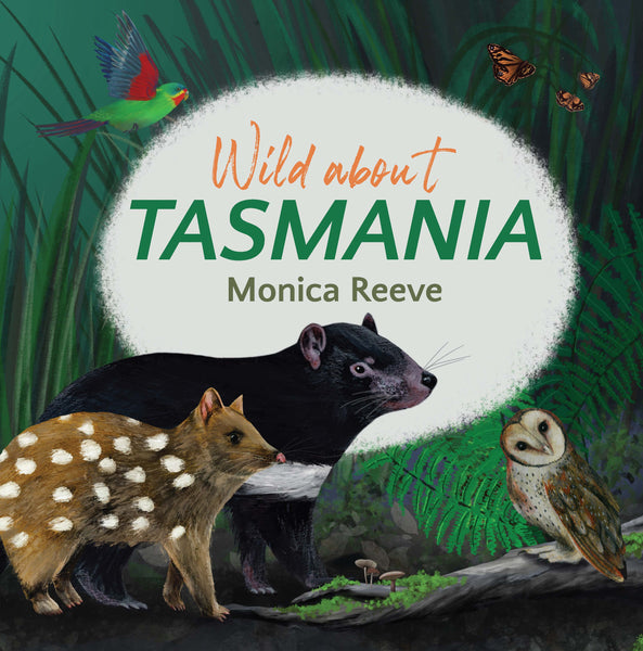Wild About Tasmania written & illustrated by Monica Reeve | HB – Forty ...